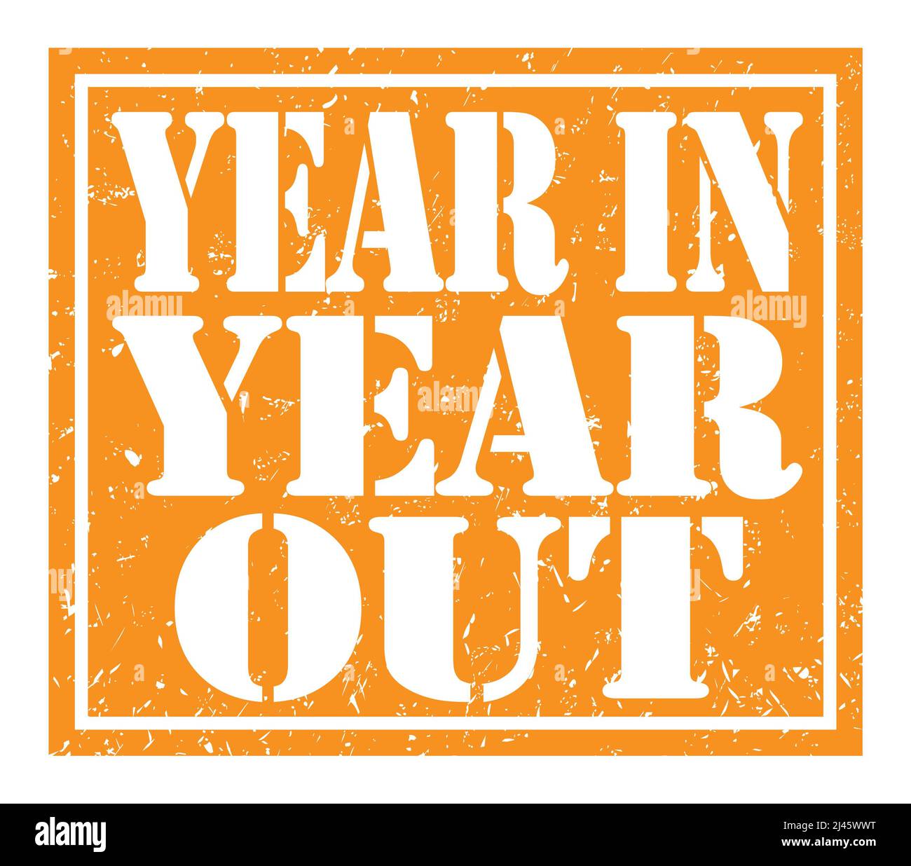 YEAR IN YEAR OUT, words written on orange stamp sign Stock Photo - Alamy