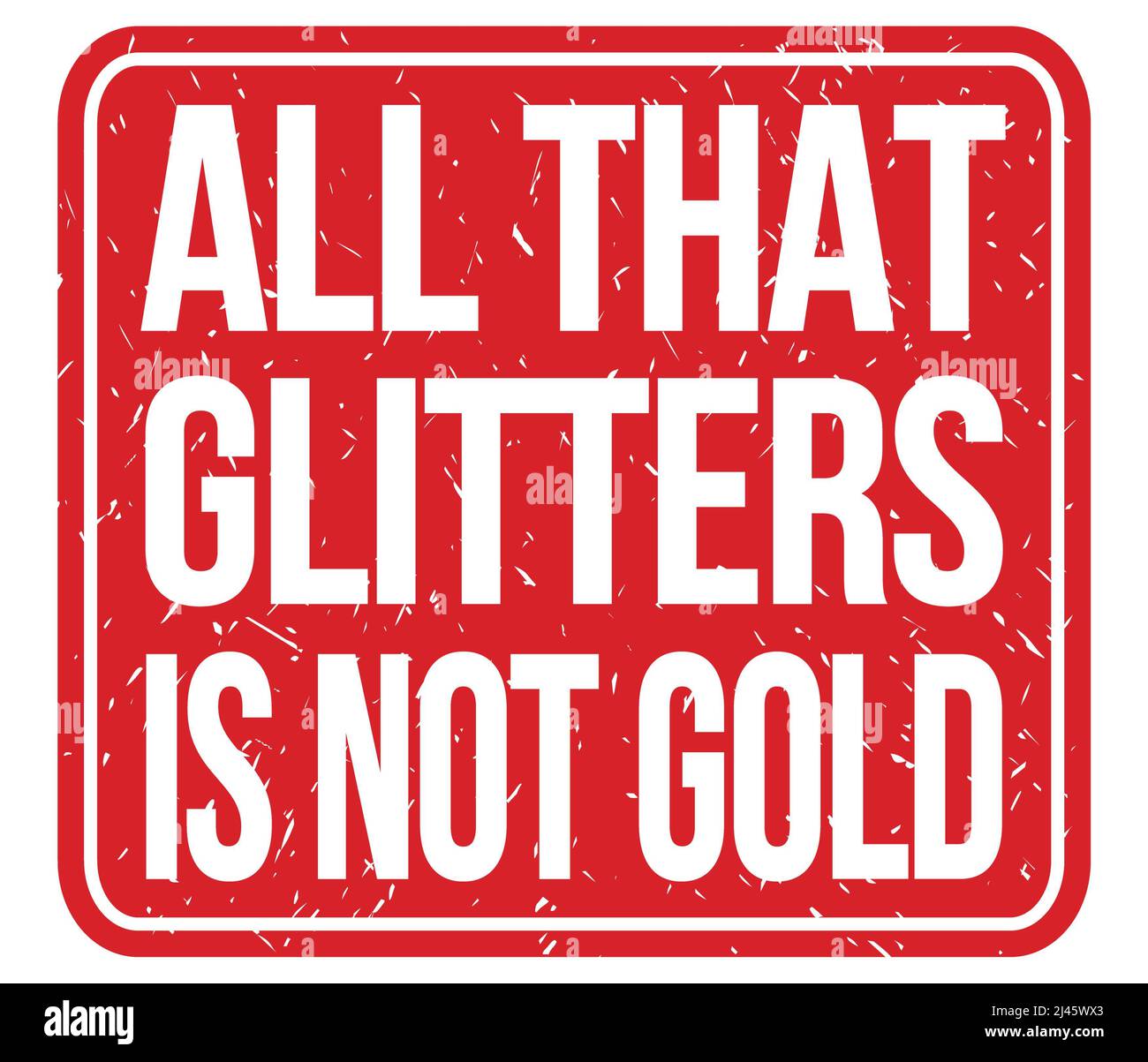 ALL THAT GLITTERS IS NOT GOLD, text written on red stamp sign Stock ...