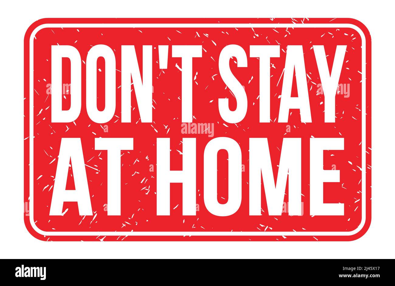 DON'T STAY AT HOME, words written on red rectangle stamp sign Stock ...