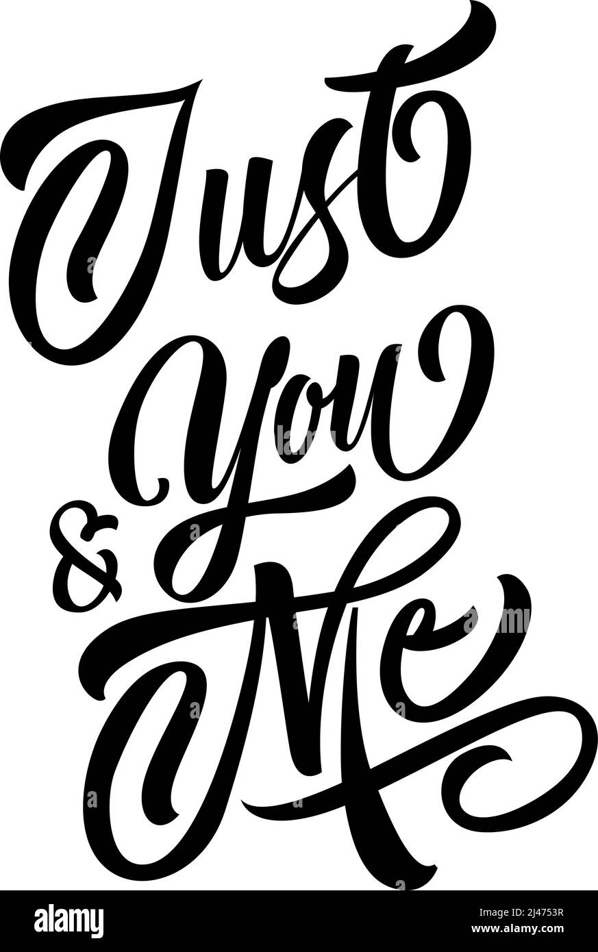 Just you and me lettering. Creative inscription in black color ...