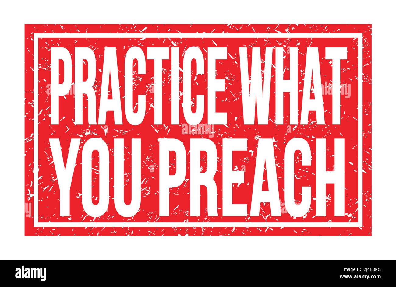 PRACTICE WHAT YOU PREACH, words written on red rectangle stamp sign ...