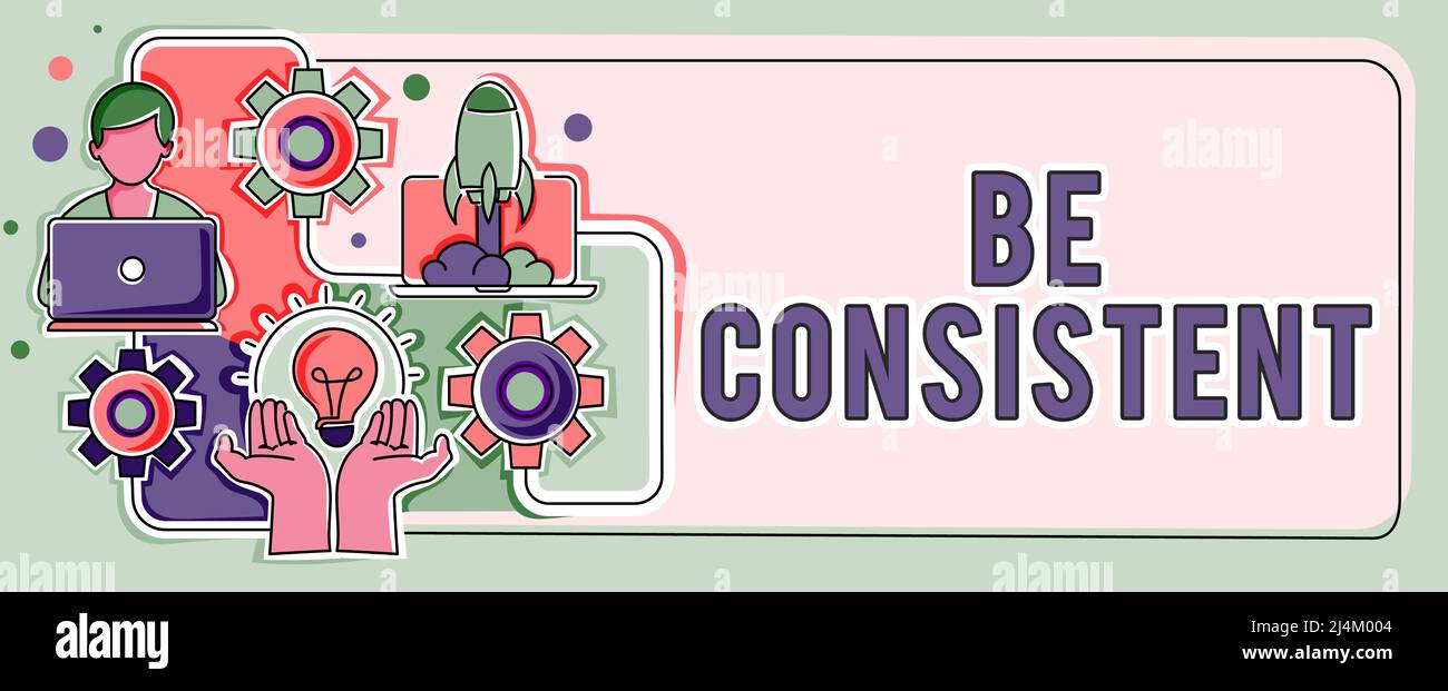 Text sign showing Be Consistent. Conceptual photo Uniform Persistent ...