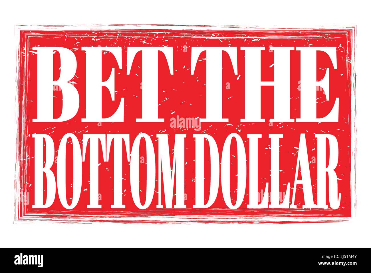BET THE BOTTOM DOLLAR, words written on red grungy stamp sign Stock ...