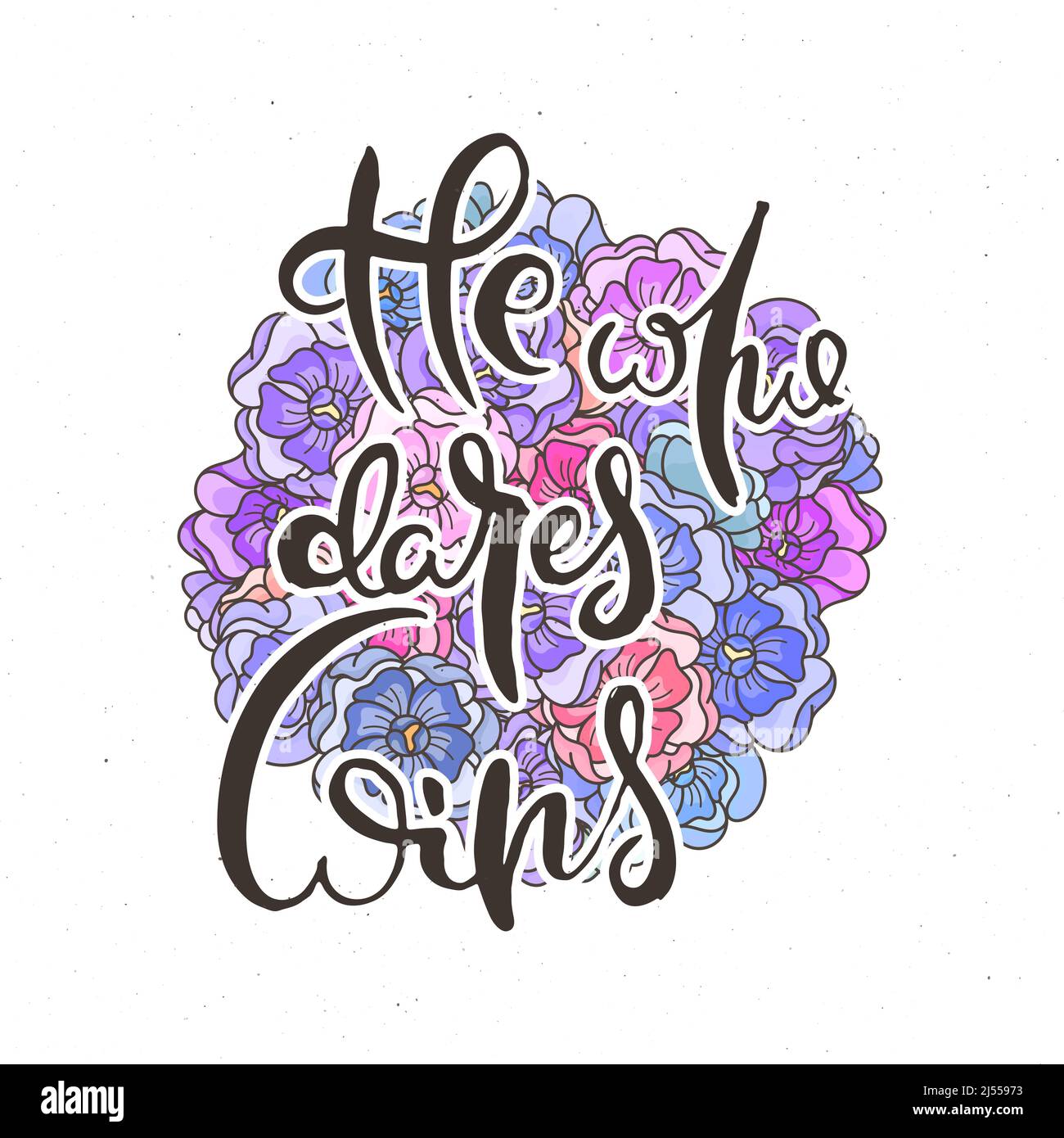 He Who Dares Wins. Hand lettering grunge card with flower background ...