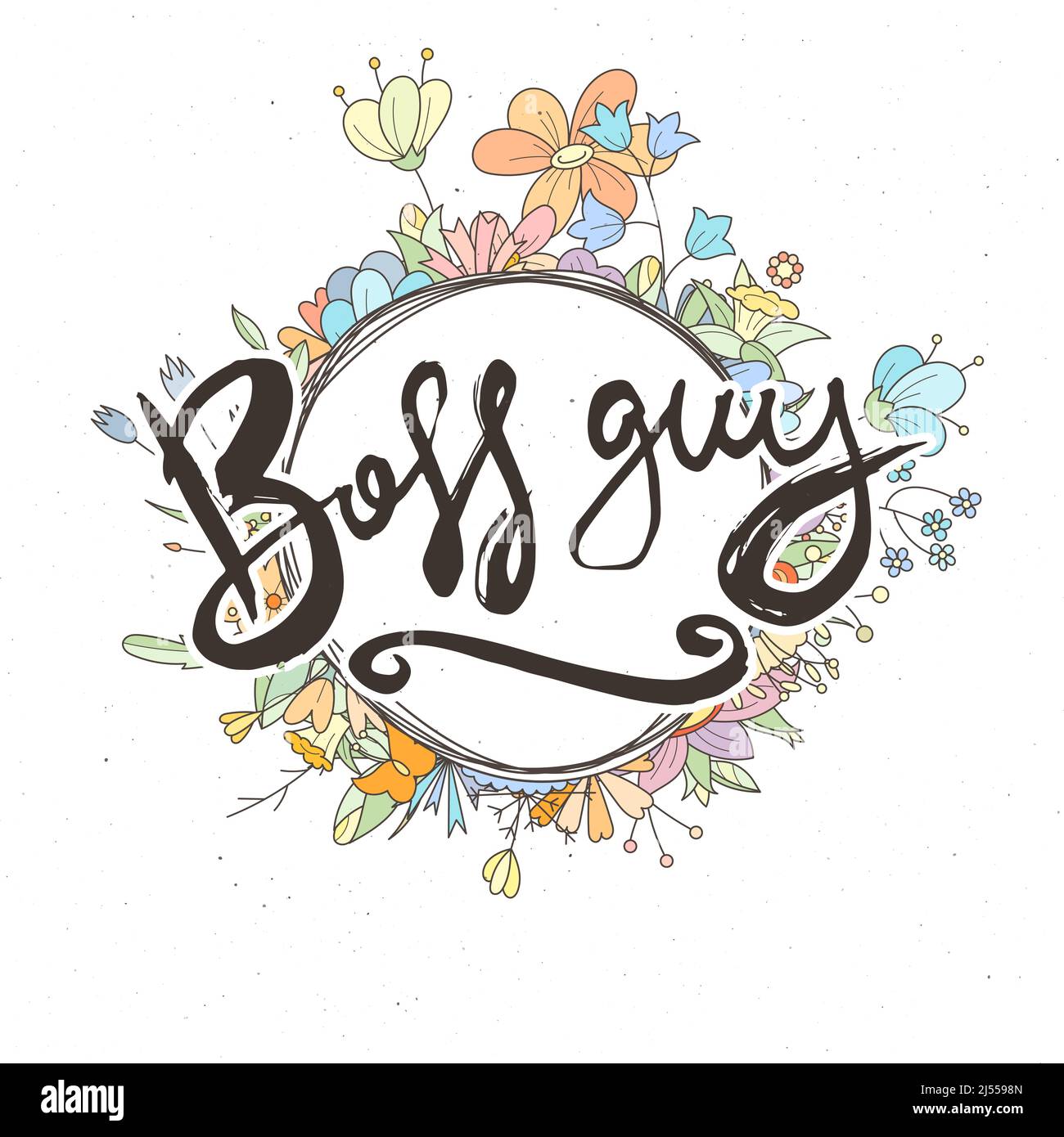 Boss Guy. Hand lettering grunge card with flower background ...