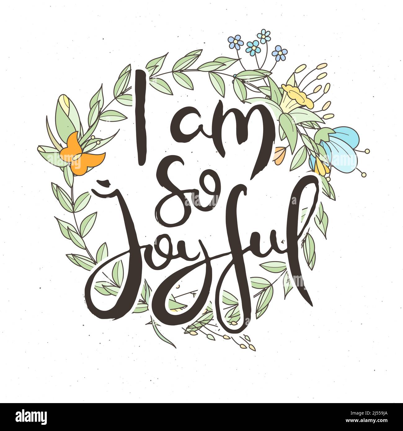 I Am So Joyful. Hand lettering grunge card with flower background ...