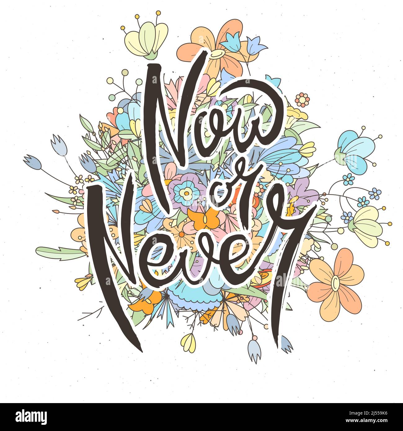 Now Or Never. Hand lettering grunge card with flower background ...