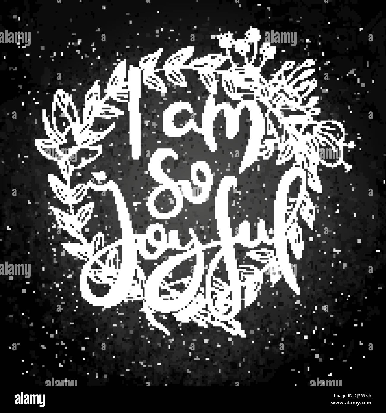 I Am So Joyful. Hand lettering grunge card with flower background ...