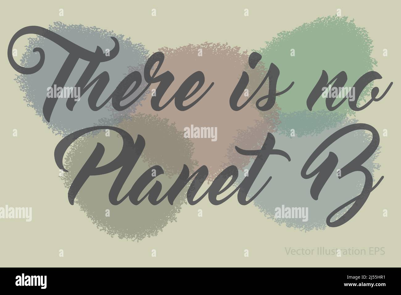 Desaturated color splashes with the Text There is no Planet B. Vector ...