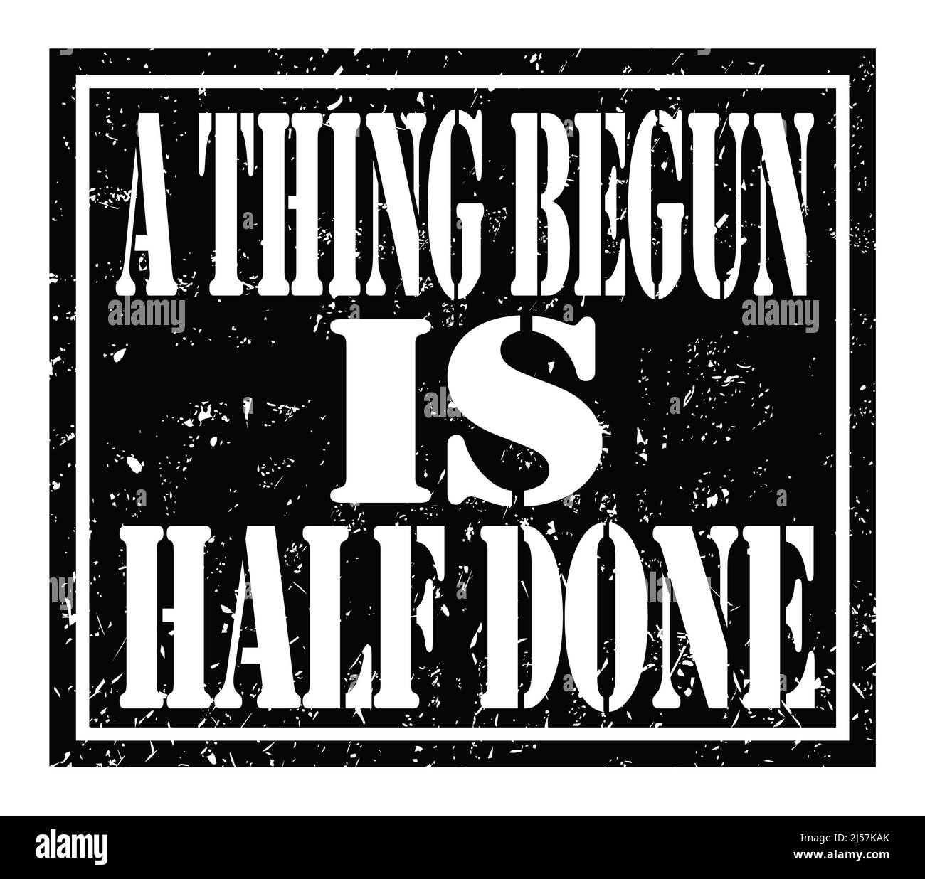 A THING BEGUN IS HALF DONE, words written on black stamp sign Stock ...