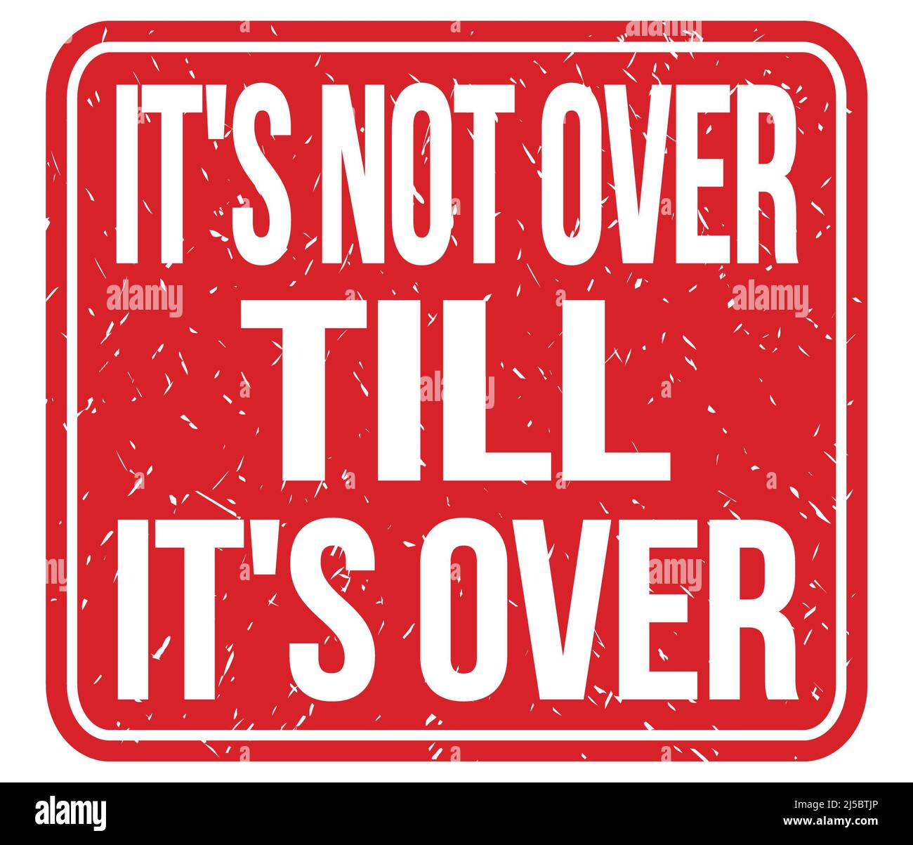 IT'S NOT OVER TILL IT'S OVER, text written on red stamp sign Stock ...