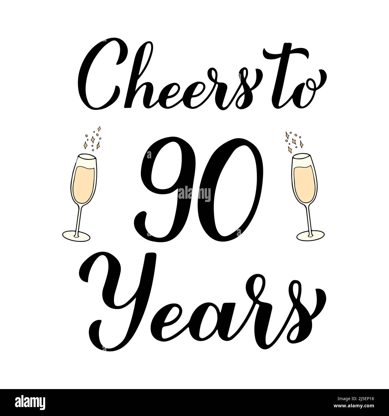 Cheers to 90 years calligraphy hand lettering with glasses of champagne ...