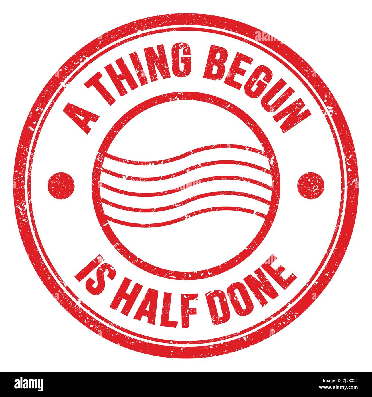 A THING BEGUN IS HALF DONE text written on red round postal stamp sign ...
