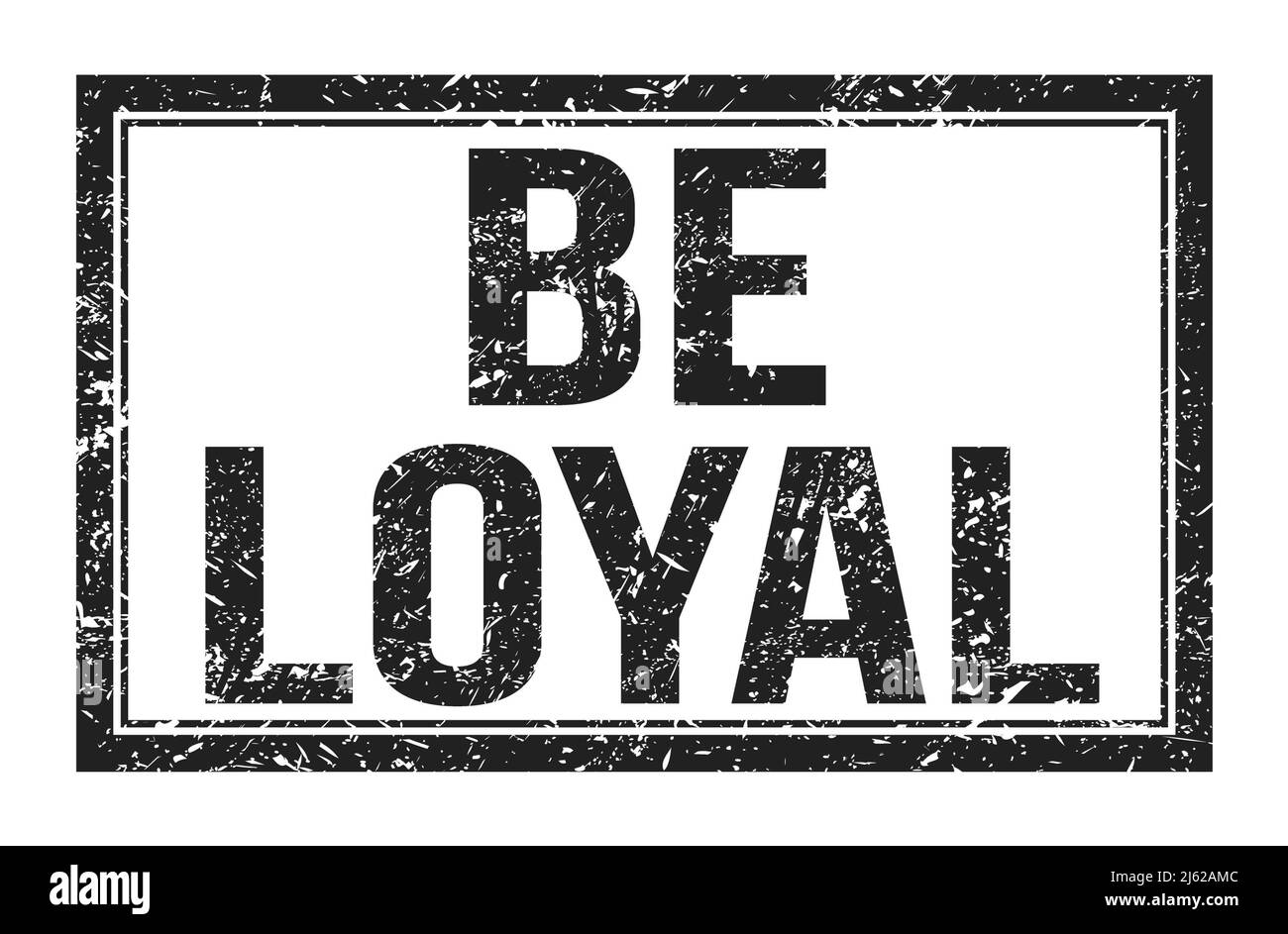 BE LOYAL, words written on black rectangle stamp sign Stock Photo - Alamy