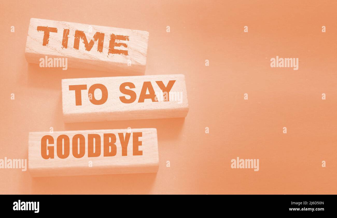 Time to Say Goodbye Message on wooden blocks. Concept Image Stock Photo ...