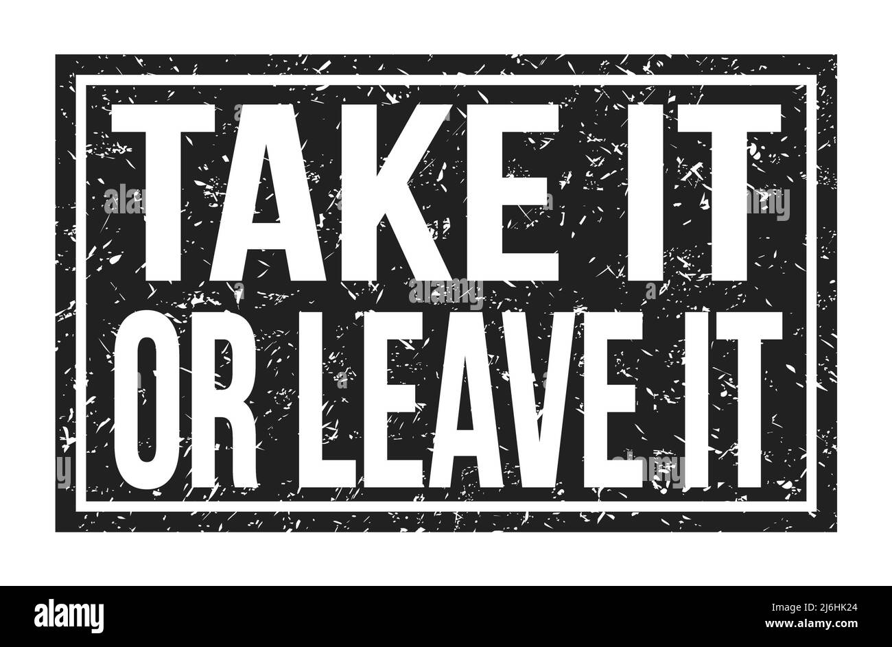 TAKE IT OR LEAVE IT, words written on black rectangle stamp sign Stock ...
