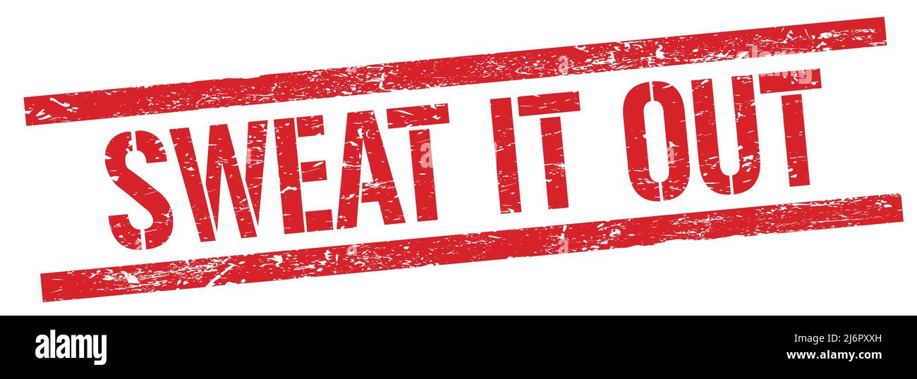 SWEAT IT OUT text on red grungy rectangle stamp sign Stock Photo - Alamy