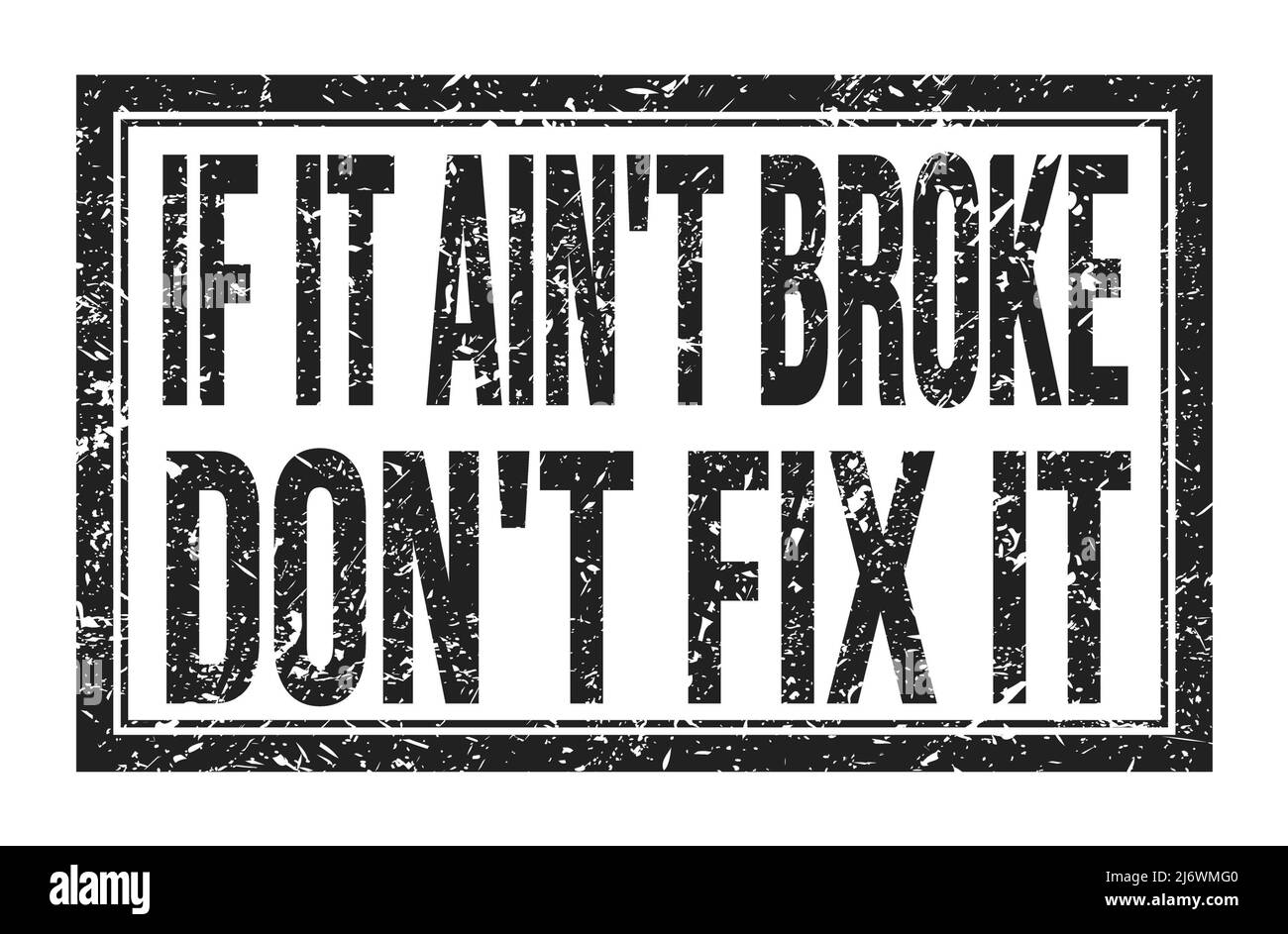 IF IT AIN'T BROKE DON'T FIX IT, words written on black rectangle stamp ...