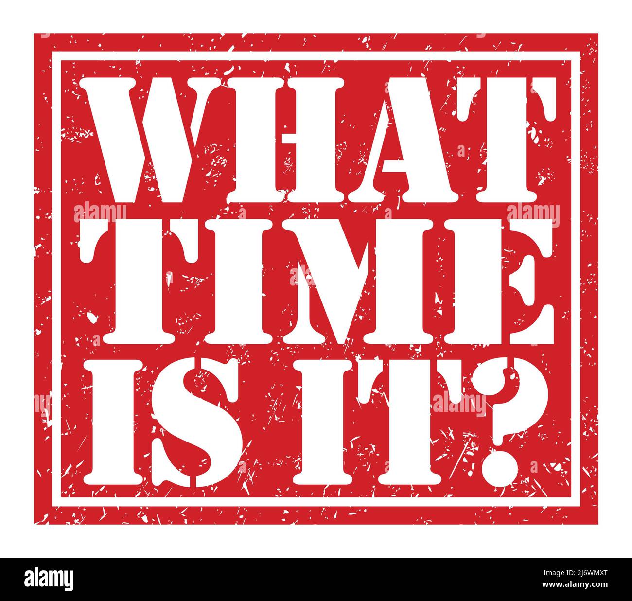 WHAT TIME IS IT?, words written on red stamp sign Stock Photo - Alamy