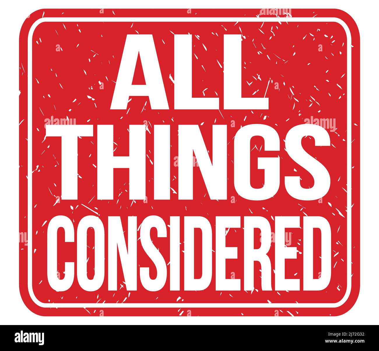 ALL THINGS CONSIDERED, text written on red stamp sign Stock Photo - Alamy