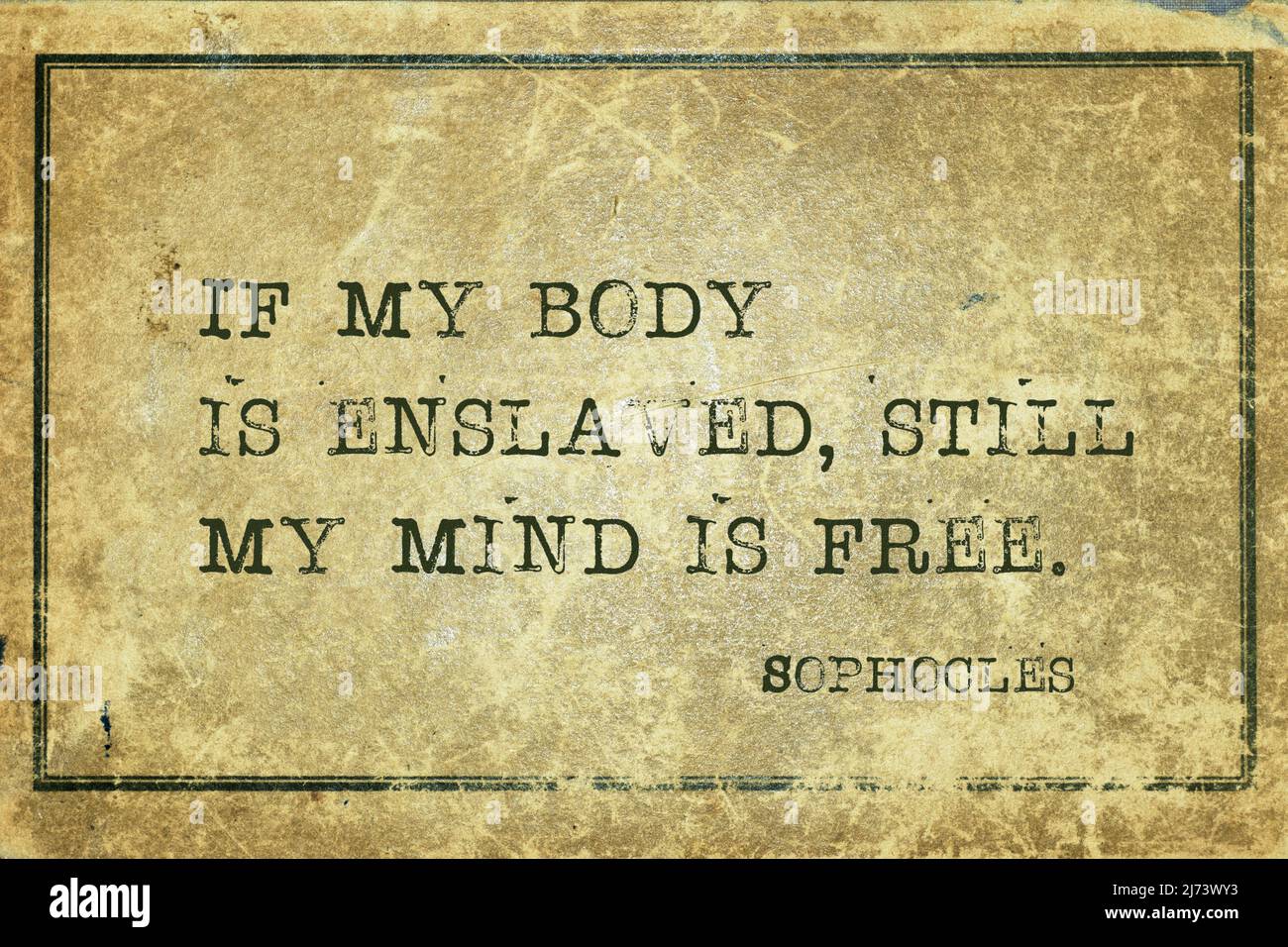 If my body is enslaved, still my mind is free - ancient Greek ...