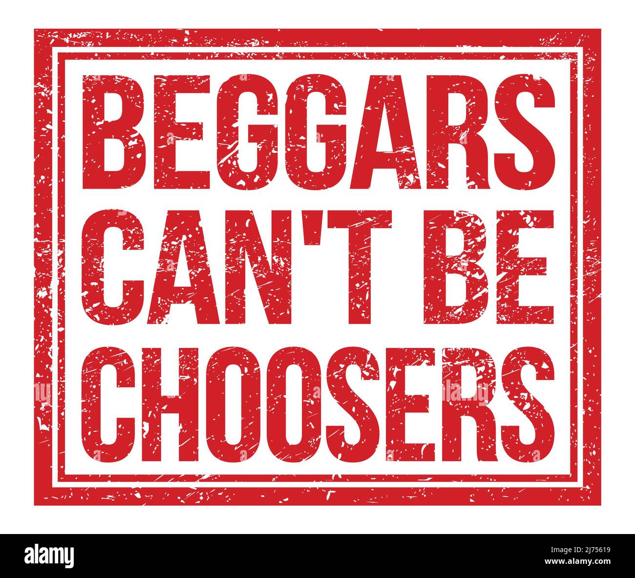 BEGGARS CAN'T BE CHOOSERS, written on red grungy stamp sign Stock Photo ...
