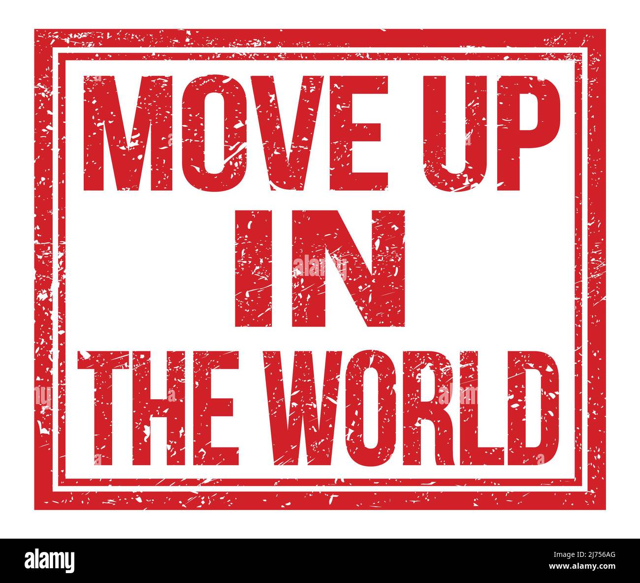 MOVE UP IN THE WORLD, written on red grungy stamp sign Stock Photo - Alamy