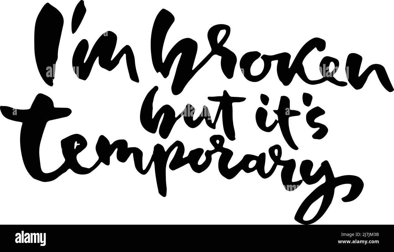 I am broken but it is temporary. Modern brush grunge lettering template ...