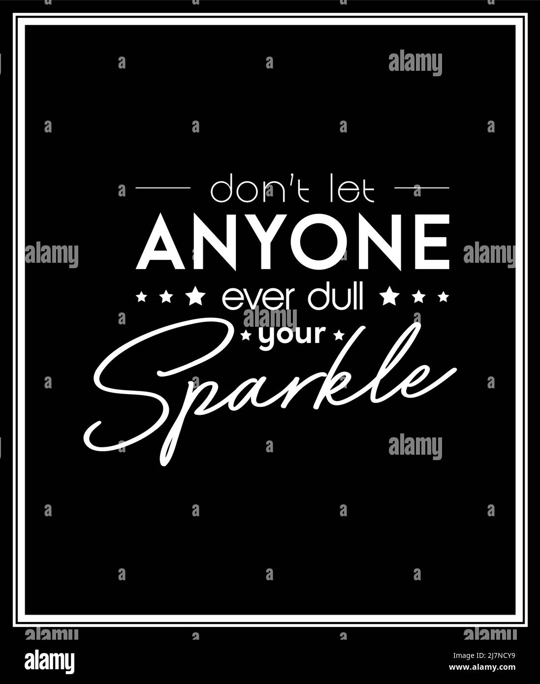 Dont Let Anyone Ever Dull Your Sparkle. Vector Typographic Black and ...