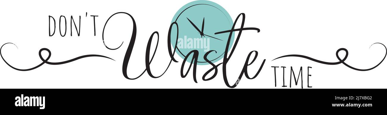 Don't waste time, vector. Motivational inspirational positive quote ...