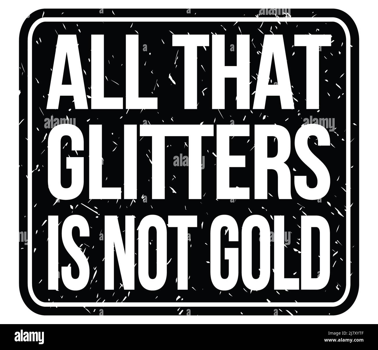 ALL THAT GLITTERS IS NOT GOLD, text written on black stamp sign Stock ...