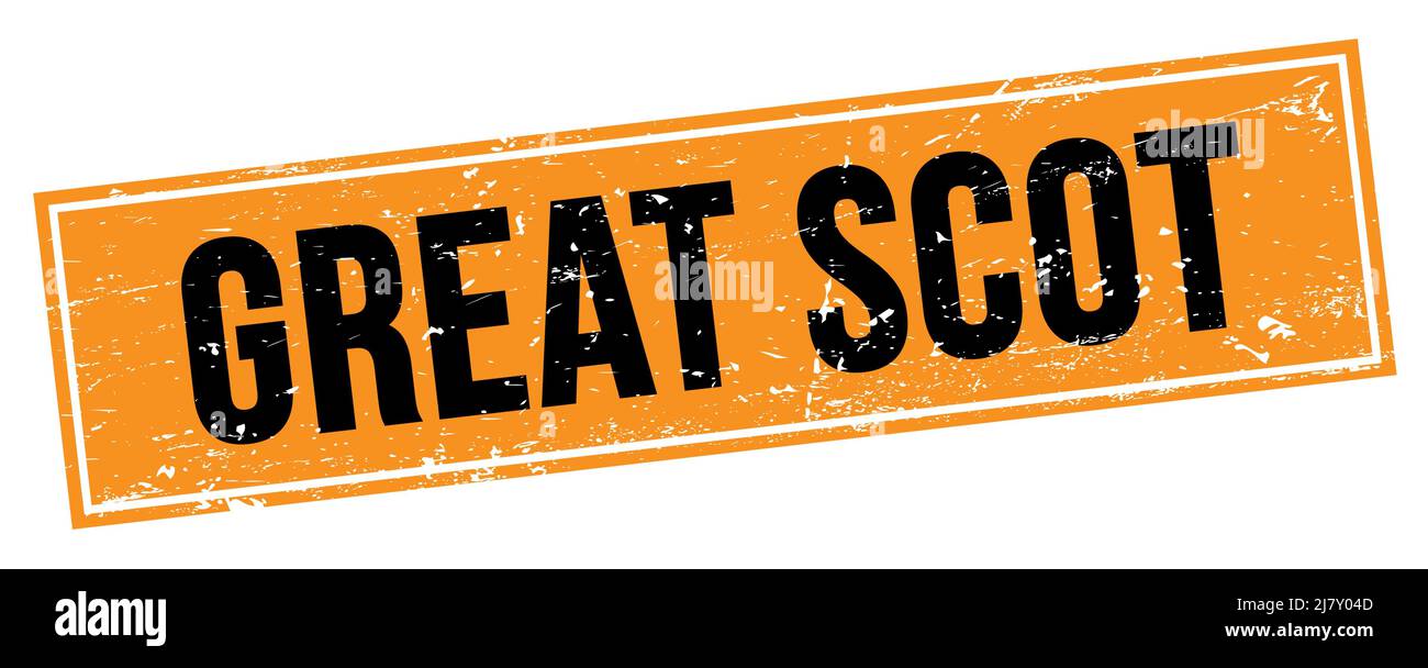 GREAT SCOT text on black orange grungy rectangle stamp sign Stock Photo ...
