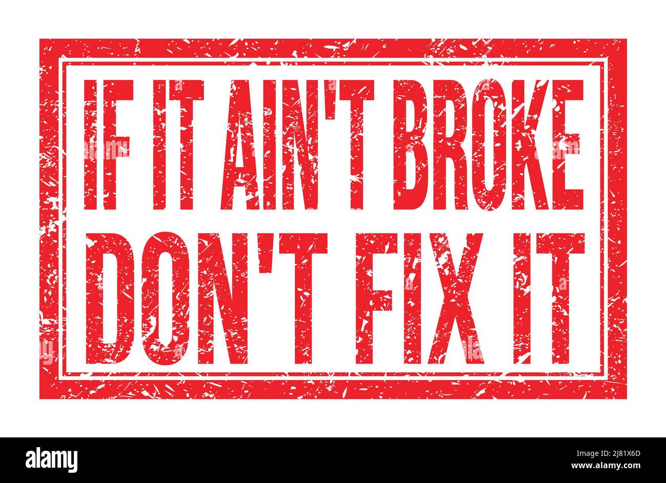 IF IT AIN'T BROKE DON'T FIX IT, words written on red rectangle stamp ...