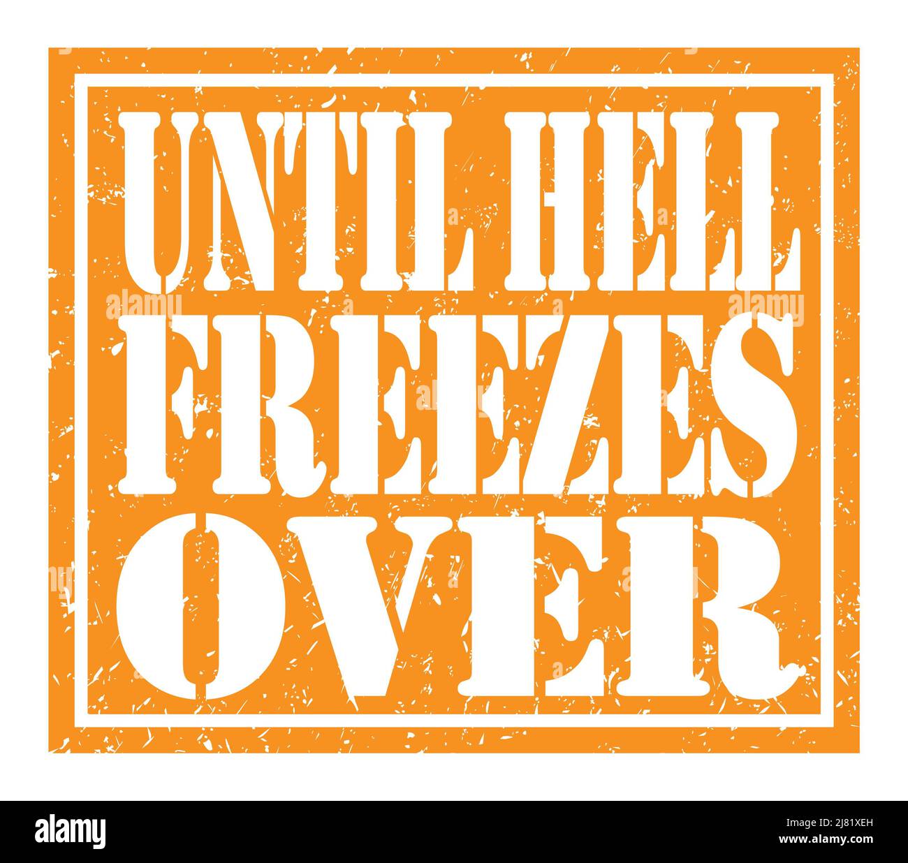 UNTIL HELL FREEZES OVER, words written on orange stamp sign Stock Photo ...