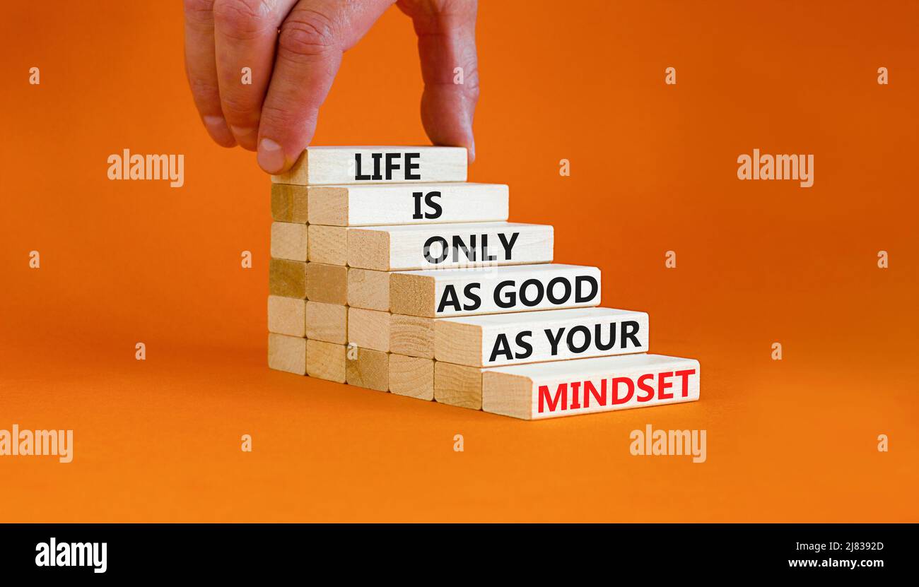 Positive mindset symbol. Wood blocks with words Life is only as good as ...