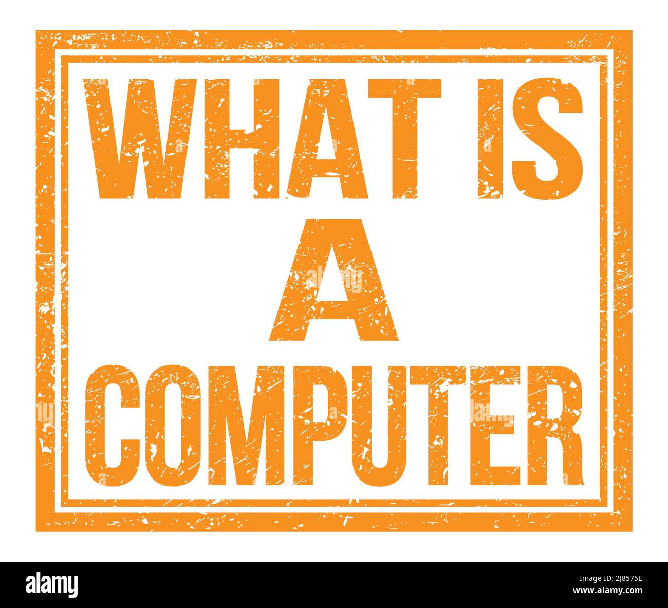 WHAT IS A COMPUTER, written on orange grungy stamp sign Stock Photo - Alamy