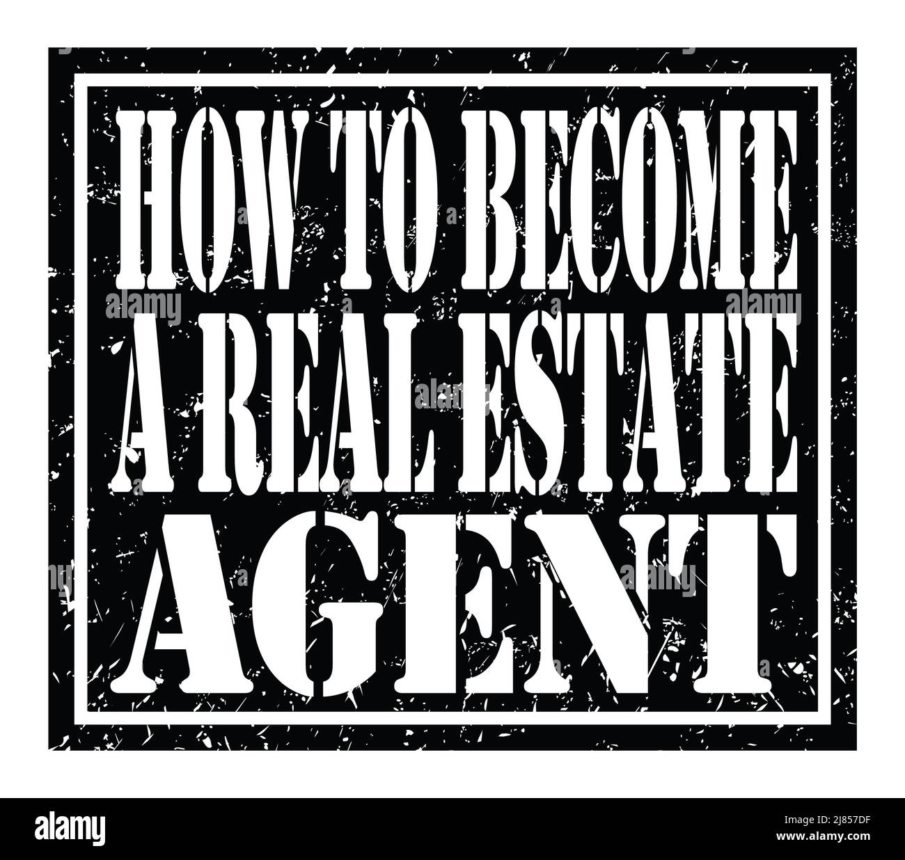 HOW TO BECOME A REAL ESTATE AGENT, words written on black stamp sign ...