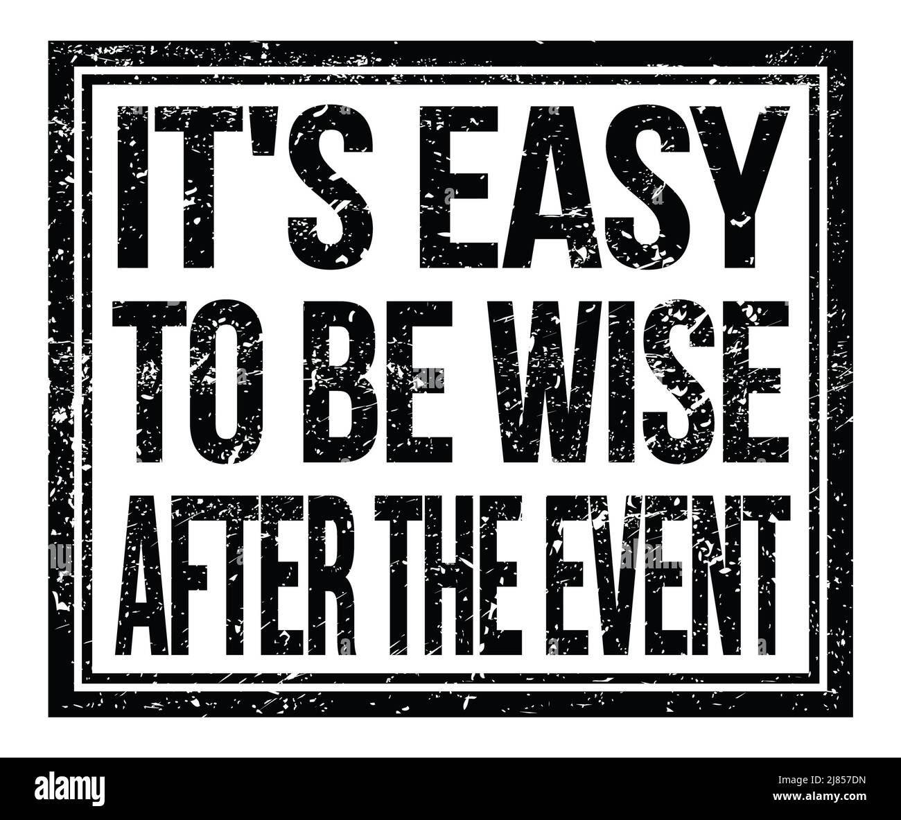 IT'S EASY TO BE WISE AFTER THE EVENT, written on black grungy stamp ...
