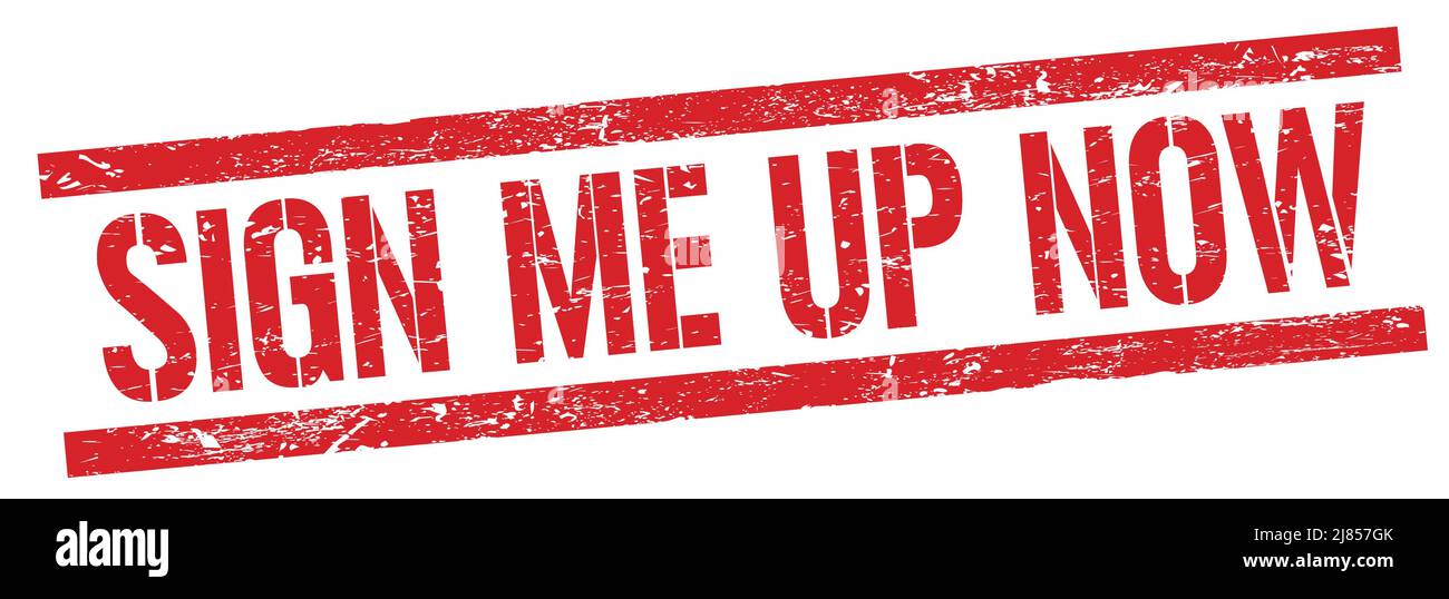SIGN ME UP NOW text on red grungy rectangle stamp sign Stock Photo - Alamy