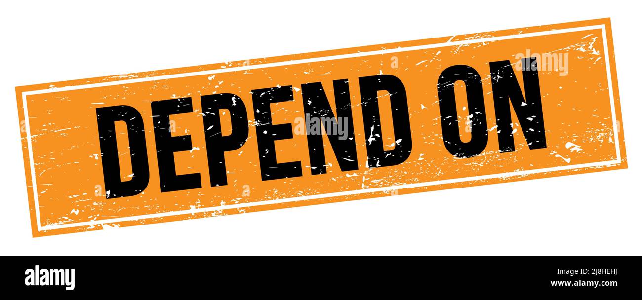 DEPEND ON text on black orange grungy rectangle stamp sign Stock Photo ...