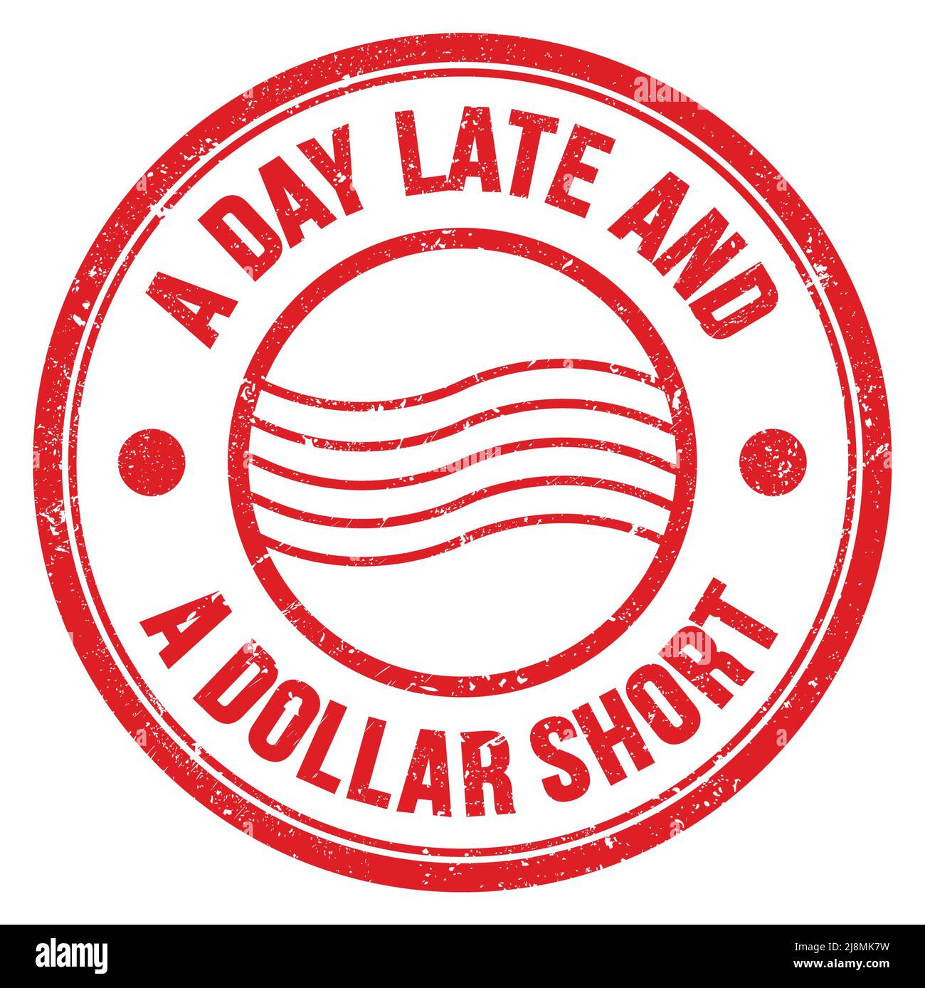 A DAY LATE AND A DOLLAR SHORT text written on red round postal stamp ...