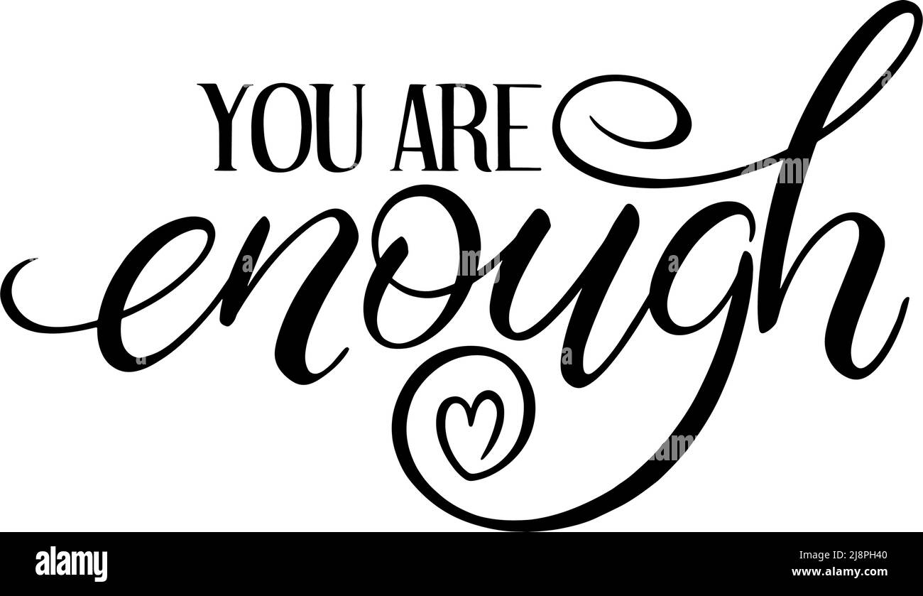 You are enough hand drawn calligraphy, vector illustration. Motivational inspirational quote ...