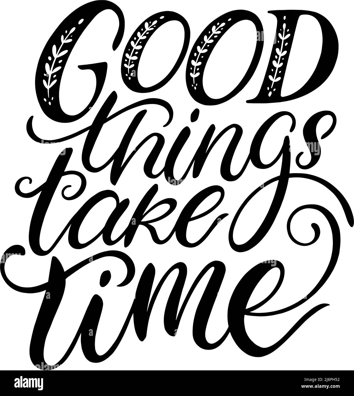Good things take time hand drawn calligraphy. Vector illustration ...