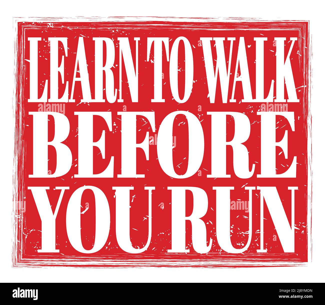 LEARN TO WALK BEFORE YOU RUN, written on red grungy stamp sign Stock ...
