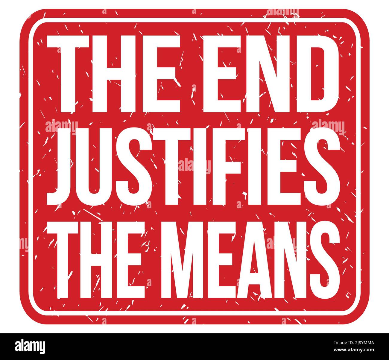 THE END JUSTIFIES THE MEANS, text written on red vintage stamp sign ...
