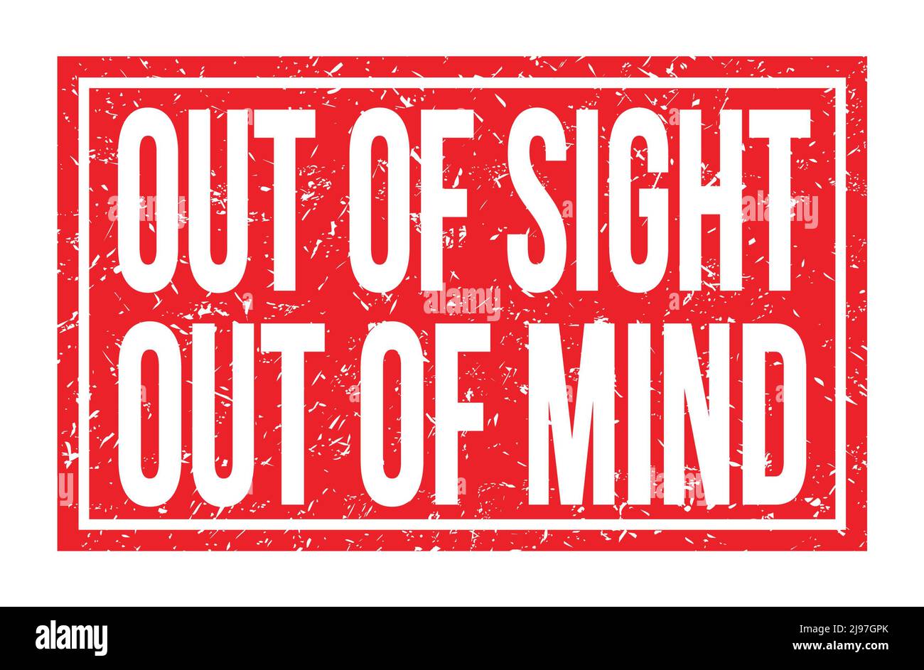 OUT OF SIGHT OUT OF MIND, words written on red rectangle stamp sign ...