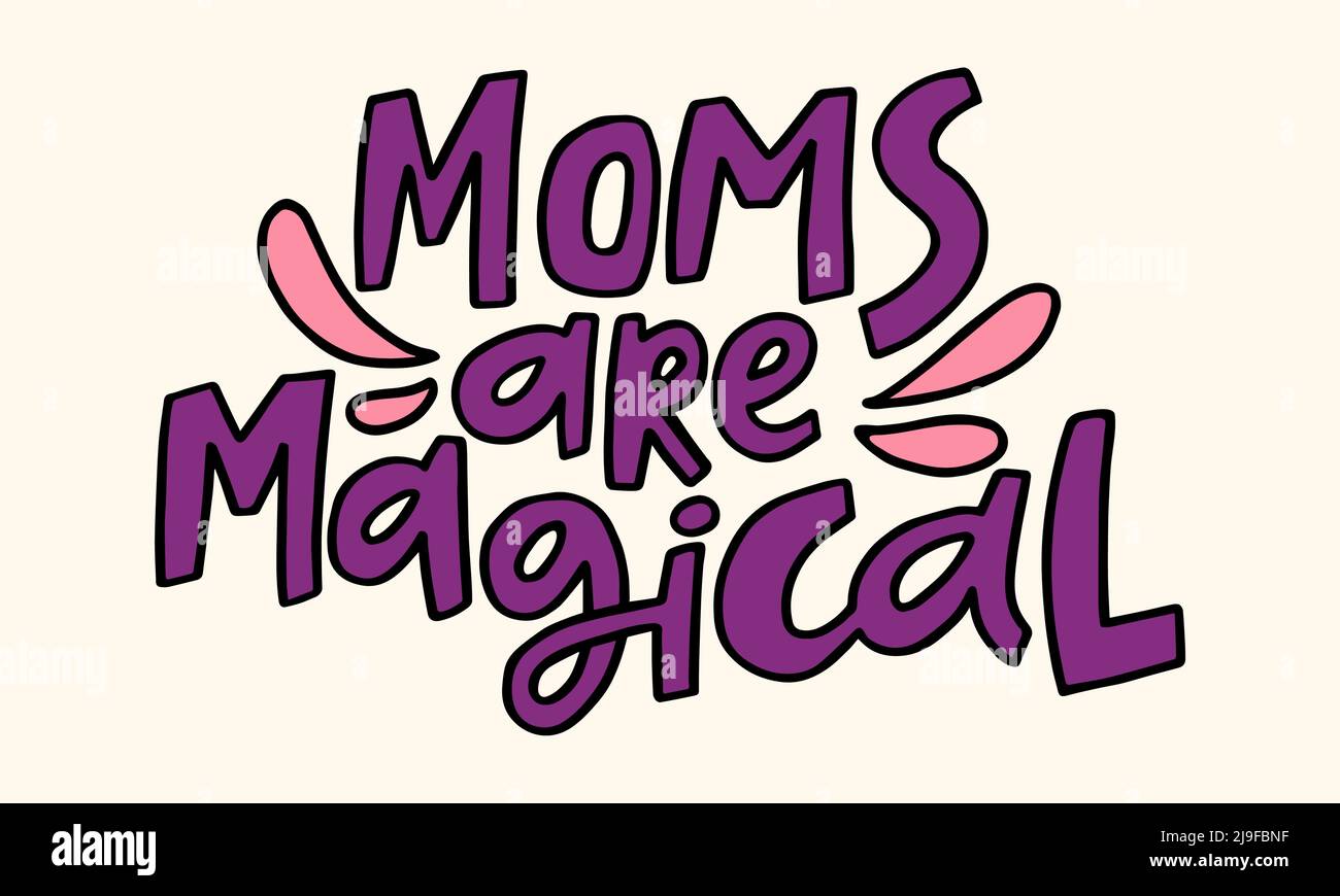 Moms are magical - hand-drawn quote. Creative lettering illustration ...