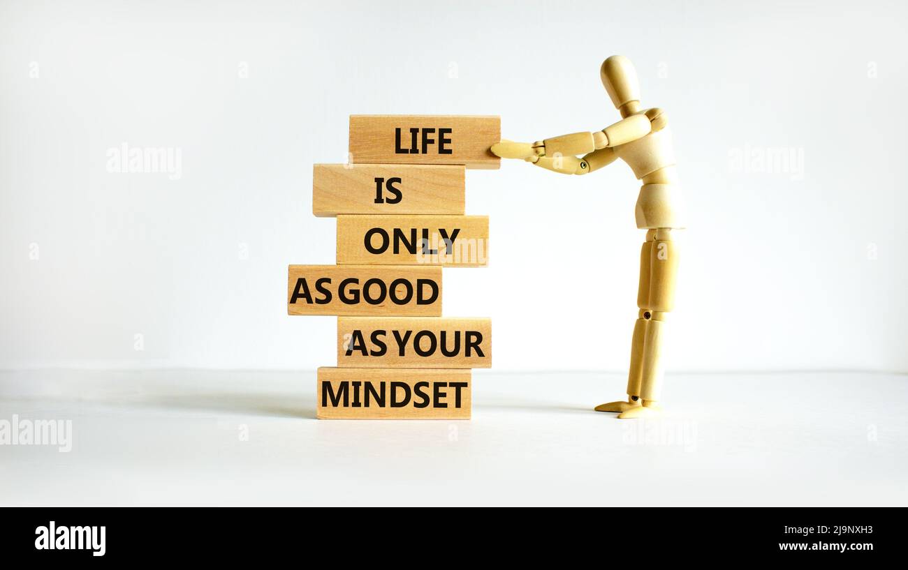 Positive mindset symbol. Wood blocks with words Life is only as good as ...