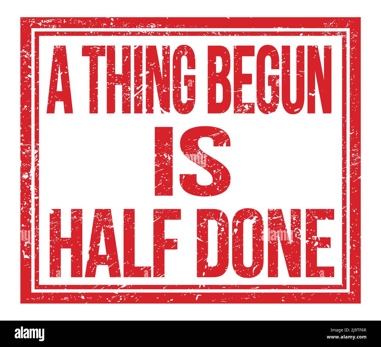 A THING BEGUN IS HALF DONE, written on red grungy stamp sign Stock ...