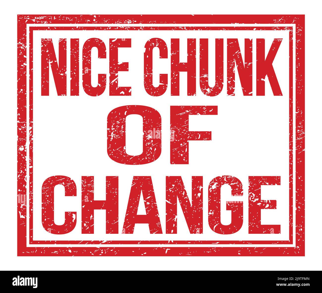 NICE CHUNK OF CHANGE, written on red grungy stamp sign Stock Photo - Alamy